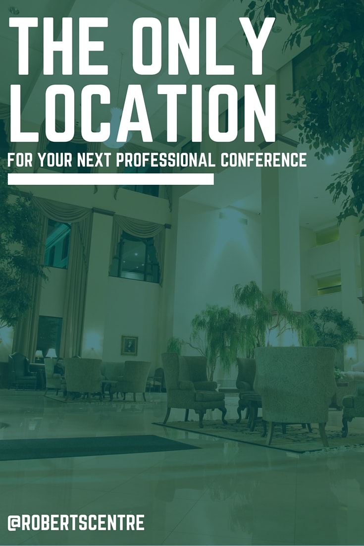 Location of Your Next Conference - Roberts Centre