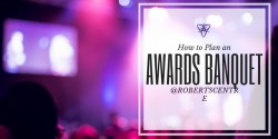 9 Tips For Hosting an Awards Banquet